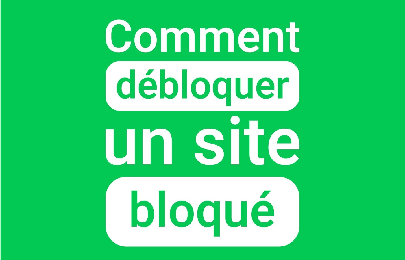 Comment débloquer un site web : instructions en 3 étapes